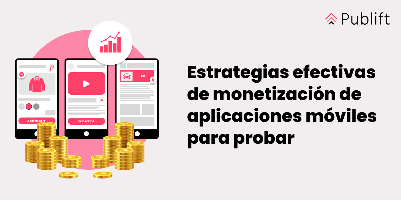 12 estrategias efectivas de monetización de aplicaciones móviles que puedes probar en 2025 | Publift