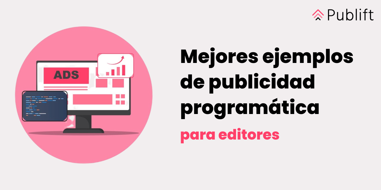 Los 9 mejores ejemplos de publicidad programática para editores en 2025