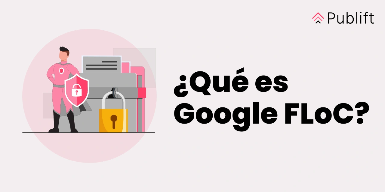 Google FLoC: todo lo que los editores necesitan saber - Publift