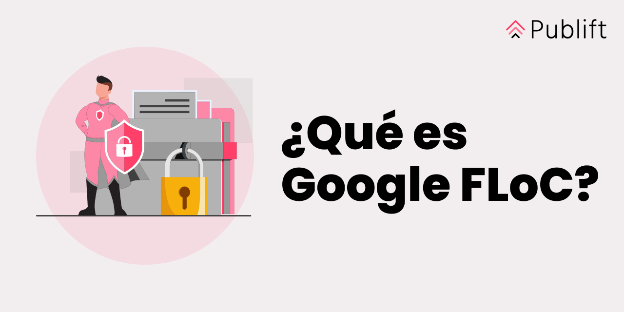 Google FLoC: todo lo que los editores necesitan saber - Publift